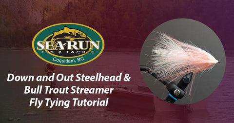 Down and Out Steelhead and Bull Trout Streamer Fly Tying Tutorial – Sea ...
