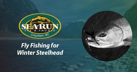 Fly Fishing for Winter Steelhead – Sea-Run Fly & Tackle